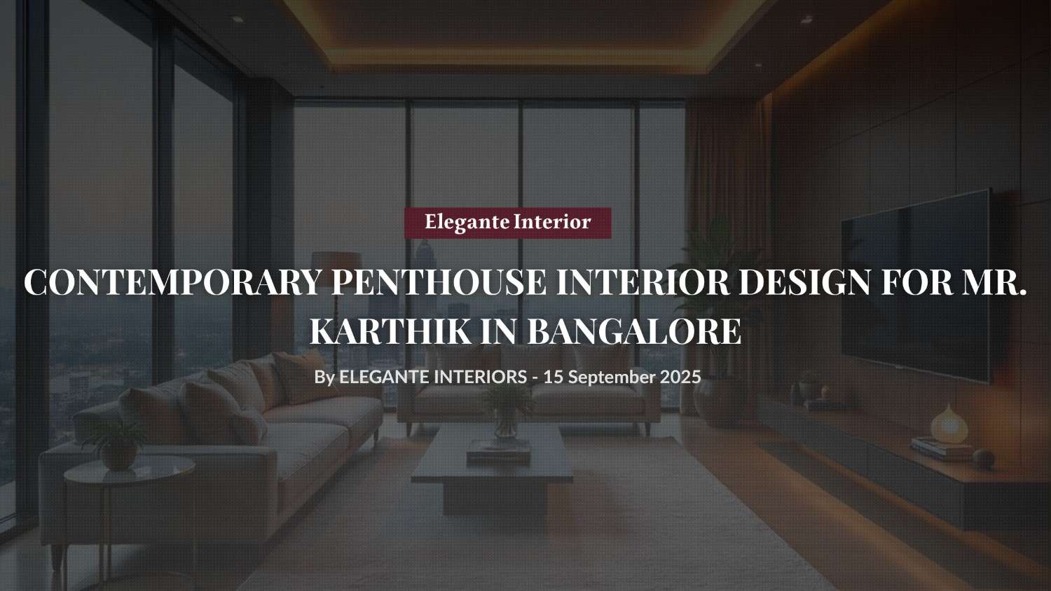 Contemporary Penthouse Interior Design for Mr. Karthik in Bangalore - Elegante Interiors